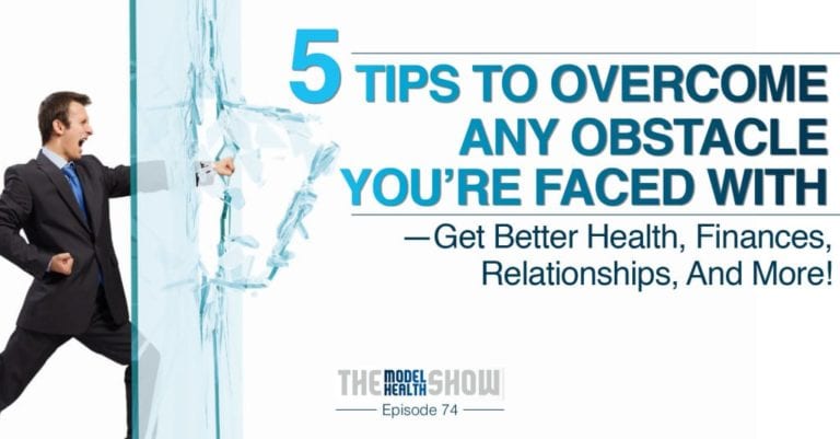 TMHS 74: 5 Tips to Overcome any Obstacle You're Faced With