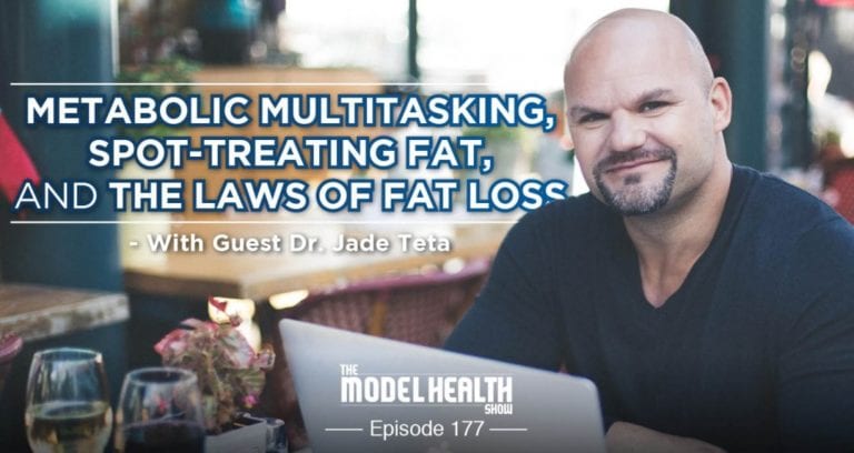 TMHS 177: Spot-Treating Fat & The Laws of Fat Loss with Dr. Jade Teta