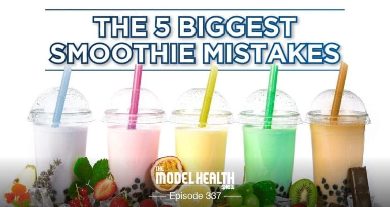 TMHS 337: The 5 Biggest Smoothie Mistakes - The Model Health Show