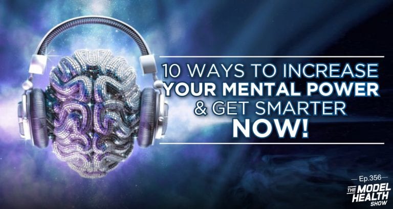 TMHS 356: 10 Ways to Increase Your Mental Power & Get Smarter Now