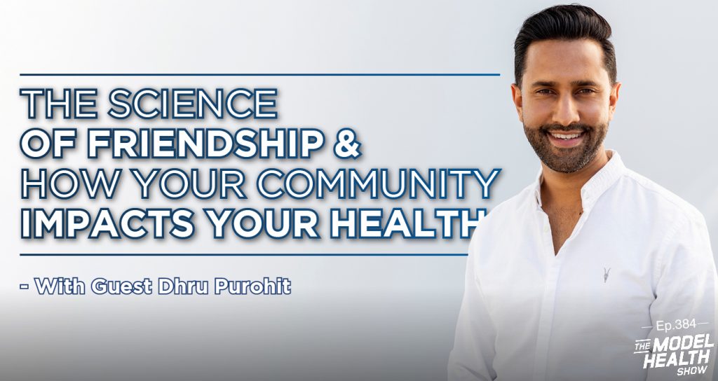 TMHS 384: The Science Of Friendship & How Your Community Impacts Your Health – With Guest Dhru ...