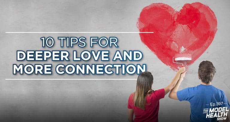 TMHS 397: 10 Tips For Deeper Love And More Connection - The Model ...
