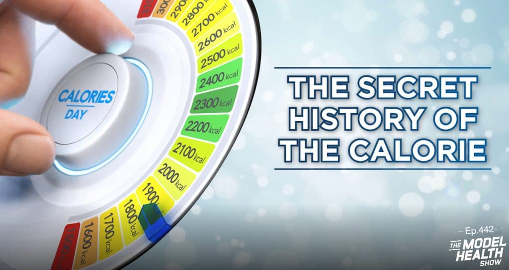 TMHS 442: The Secret History Of The Calorie - The Model Health Show