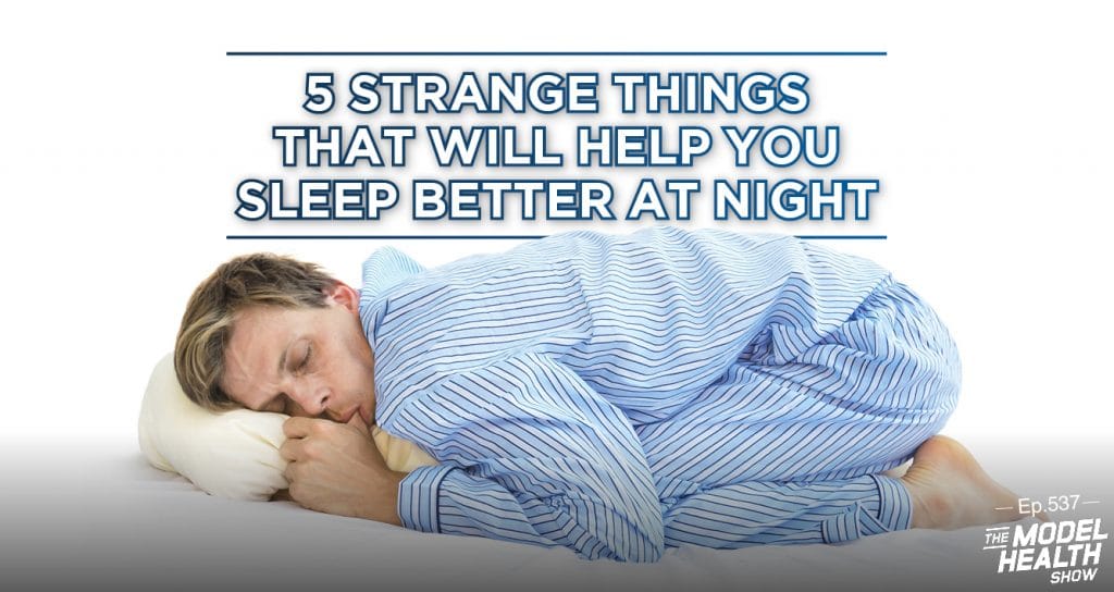 TMHS 537: 5 Strange Things That Will Help You Sleep Better At Night ...
