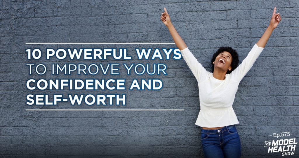 TMHS 575: 10 Powerful Ways To Improve Your Confidence And Self-Worth ...