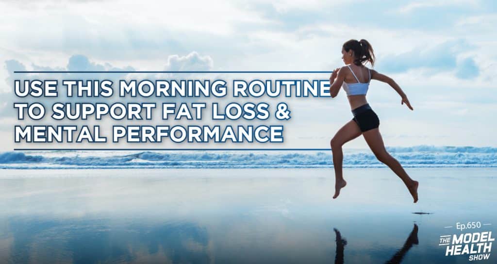 TMHS 650: Use This Morning Routine to Support Fat Loss & Mental ...