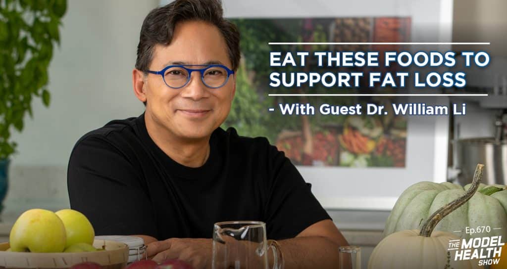 TMHS 670: Eat These Foods to Support Fat Loss – with Dr. William Li ...