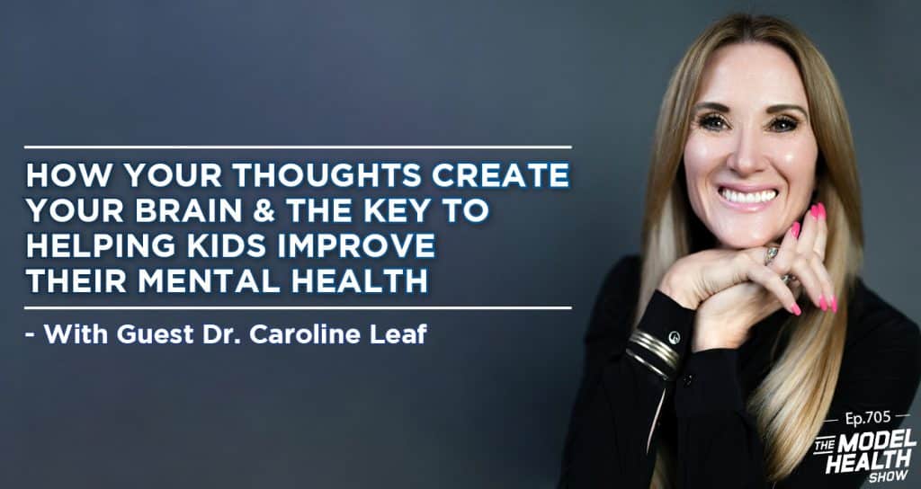 TMHS 705: How Your Thoughts Create Your Brain & The Key To Helping Kids ...